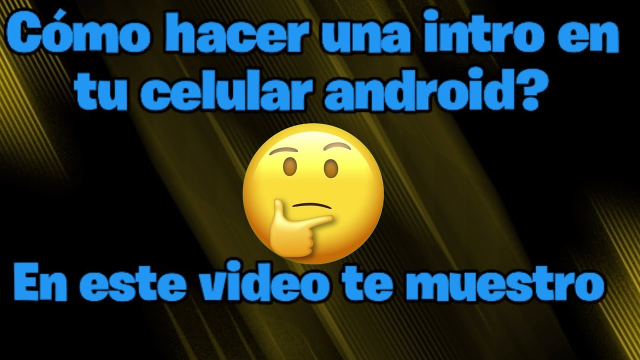 Como hacer una intro desde tu celular Android 2020 [Tutorial de cómo ... Como hacer una intro desde tu celular Android 2020 [Tutorial de cómo ...